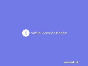 Virtual Account Mandiri Cara Bayar, Fitur, Manfaat dan Fasilitas 2024 – ATM LINK