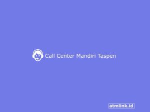6 Call Center Mandiri Taspen 24 Jam dan Cara Menghubunginya – ATM LINK