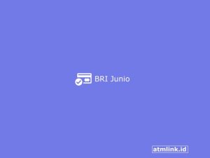 BRI Junio: Syarat, Cara Buka, Limit dan Keunggulannya Terbaru 2024 – ATM LINK