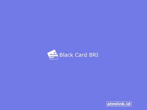 3 Jenis Black Card BRI dan Cara Mendapatkannya Paling Lengkap – ATM LINK