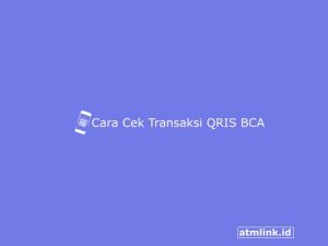 4+ Cara Cek Transaksi QRIS BCA & Settlement Terbaru – ATM LINK