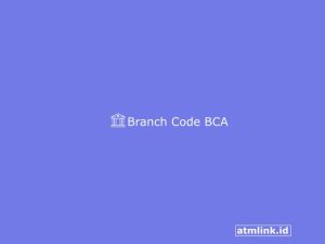 7+ Cara Mengetahui Branch Code BCA Dengan Mudah – ATM LINK