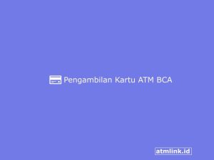 3+ Cara Pengambilan Kartu ATM BCA Setelah Daftar Online & Syarat | ATM LINK