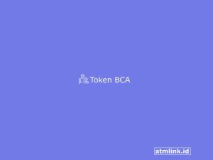 Pengertian Token BCA, Fungsi dan Cara Kerjanya Terbaru 2024 – ATM LINK
