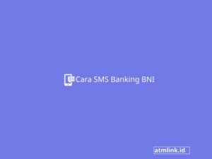 4 Cara SMS Banking BNI, Daftar dan Format Pesan Terbaru 2024 – ATM LINK