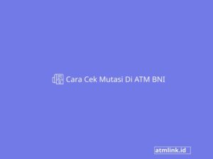 5+ Cara Cek Mutasi Di ATM BNI Dengan Mudah | ATM LINK
