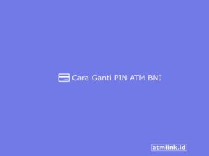 4+ Cara Ganti PIN ATM BNI Paling Lengkap Dan Terbaru | ATM LINK